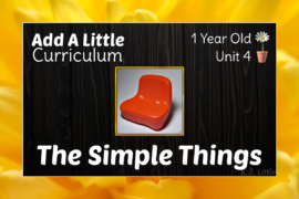 The Simple Things - 1.4 - Add A Little Curriculum for 1 Year Olds